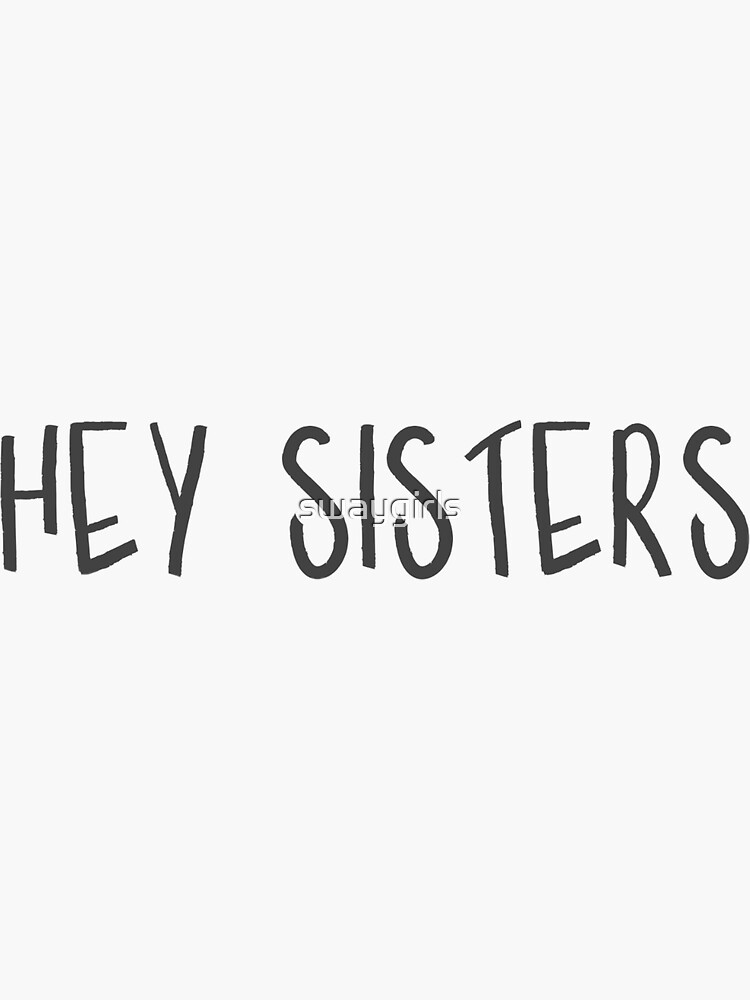 "Hey sisters script" Sticker for Sale by swaygirls | Redbubble