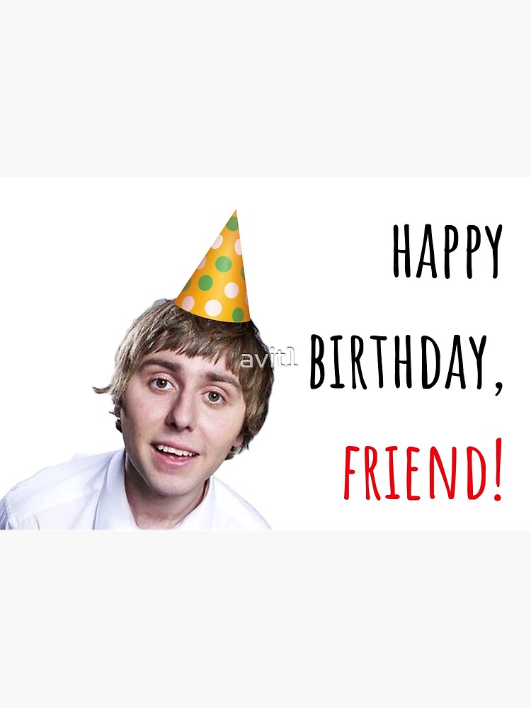"Happy birthday, friend! The Inbetweeners, British comedy sitcom, Puns ...