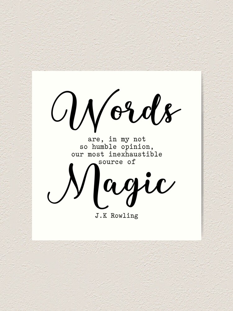 "Words are our most inexhaustible source of magic." Art Print for Sale ...