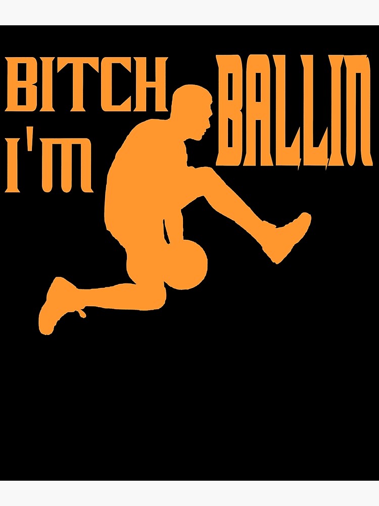 "Basketball I'm Ballin" Poster by braaax | Redbubble