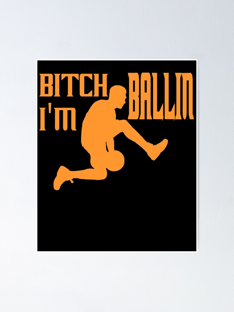 "Basketball I'm Ballin" Poster by braaax | Redbubble