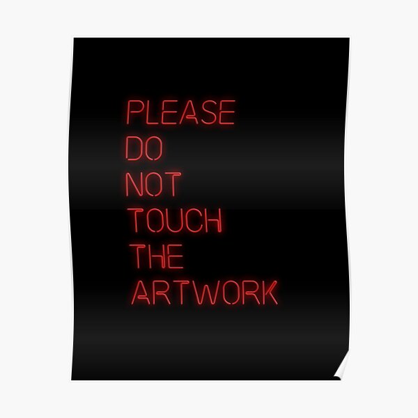 "Please Do Not Touch The Artwork" Poster by adidabu | Redbubble