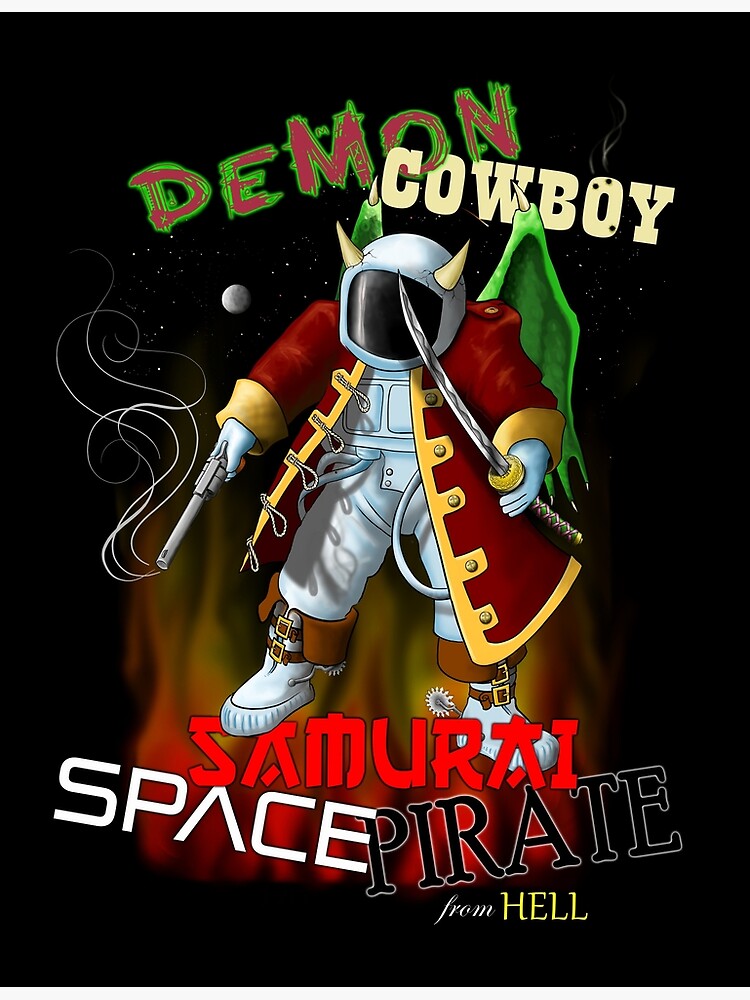 "Demon Cowboy Samurai Space Pirate .......from HELL" Art Print by ...