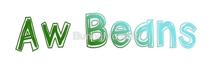 "Aw Beans" by FillorianQueen | Redbubble