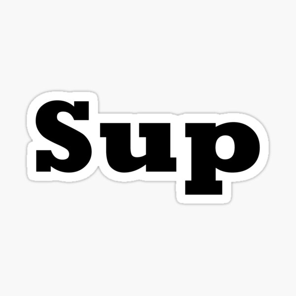 "Sup Text Black With White Outline " Sticker by InfinitelyWavey | Redbubble