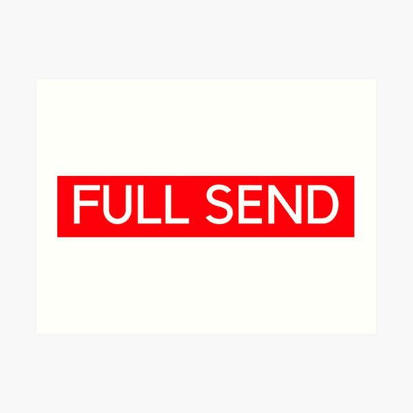 Full Send No Half Send Art Prints | Redbubble