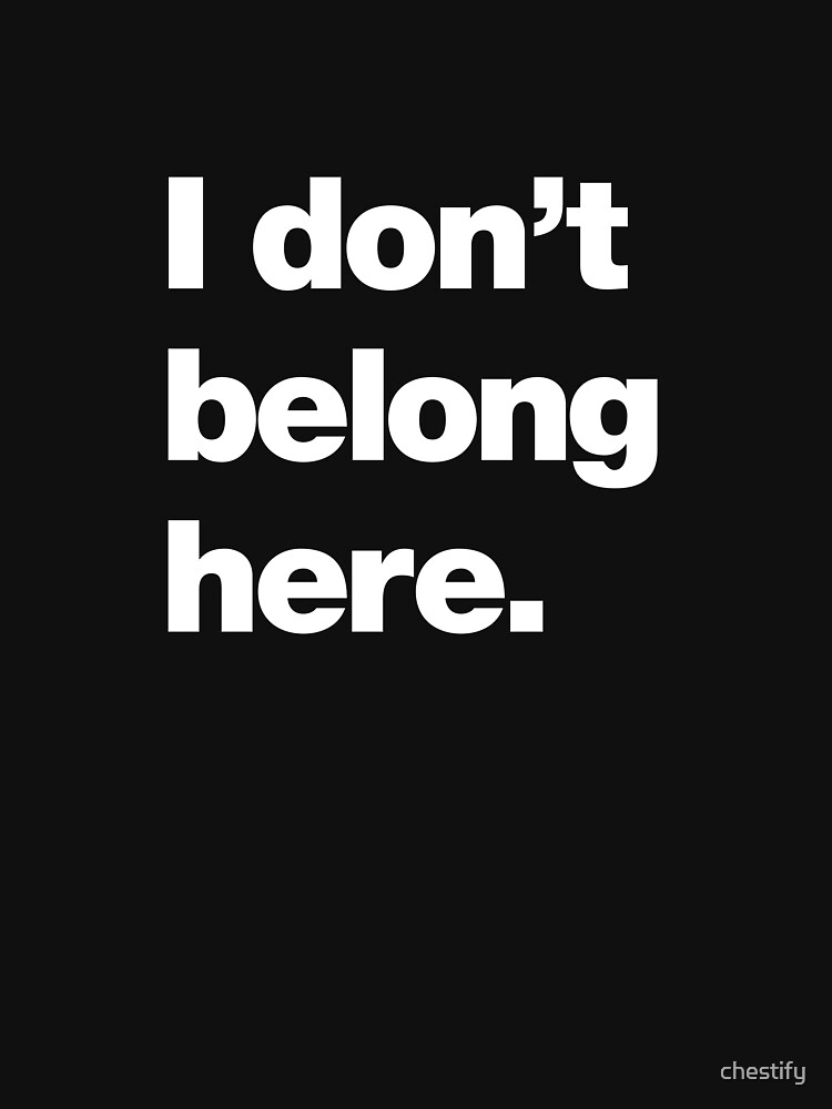 "I don't belong here" T-shirt for Sale by chestify | Redbubble | anti t ...