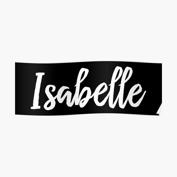 "Isabelle My Name is Isabelle! " Poster for Sale by ProjectX23 | Redbubble