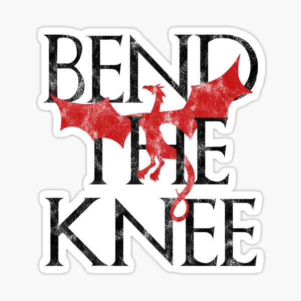Bend The Knee Gifts & Merchandise | Redbubble