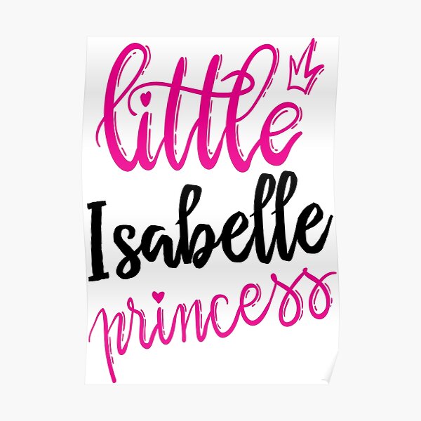 "Little Isabelle Princess Isabelle My Name is Isabelle! " Poster for ...