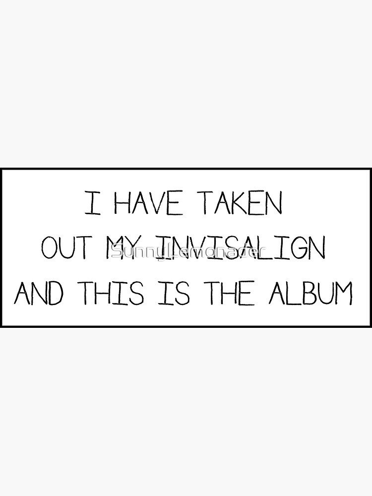 "I Have Taken Out My Invisalign" Sticker for Sale by SunnyLemonader ...