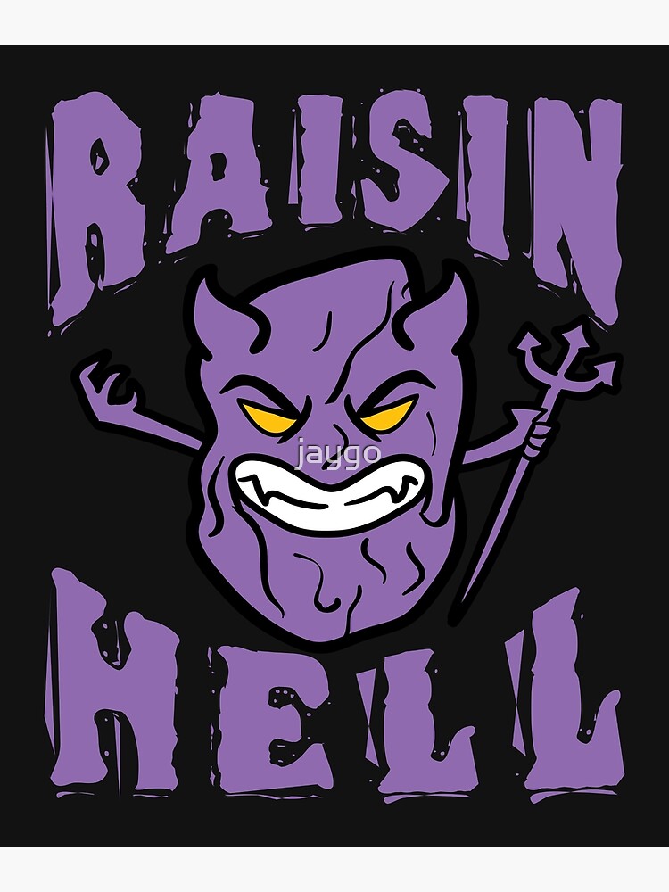 "Raisin Hell " Poster by jaygo | Redbubble