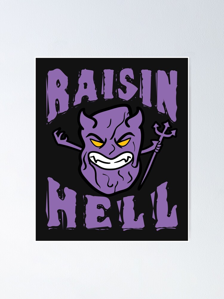 "Raisin Hell " Poster by jaygo | Redbubble