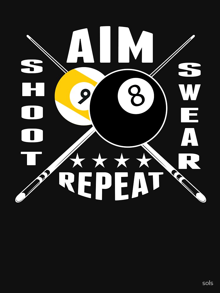 "9 ball 8 ball Aim Shoot Swear Repeat Billiards T-shirt" T-shirt for Sale by sols | Redbubble ...