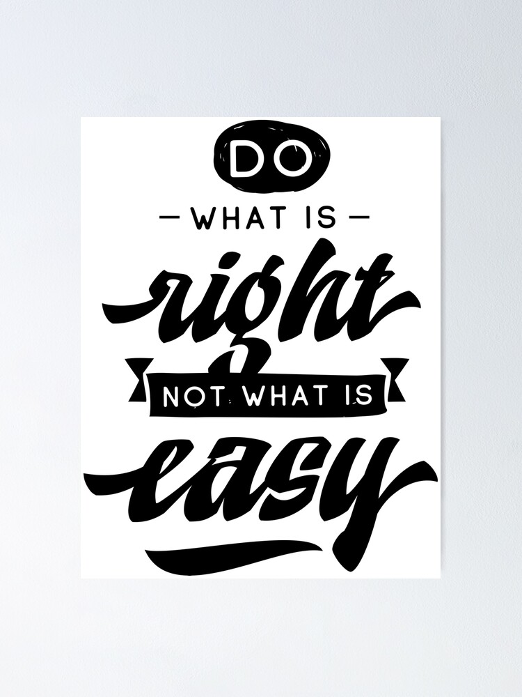 "Do What Is Right Not What Is Easy Inspirational Quotes" Poster by ...