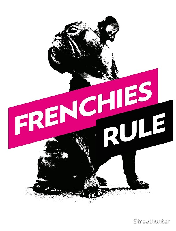 "Frenchies Rule" by Streethunter | Redbubble