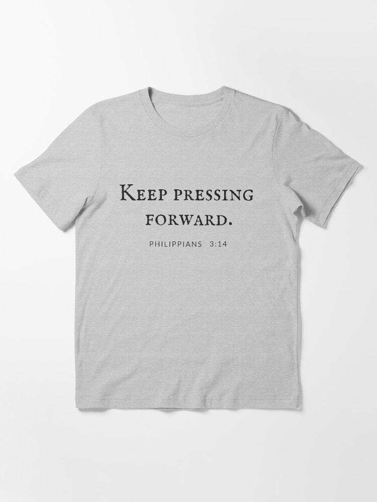 "Keep Pressing Forward. Philippians 3:14 Bible Verse" T-shirt for Sale ...