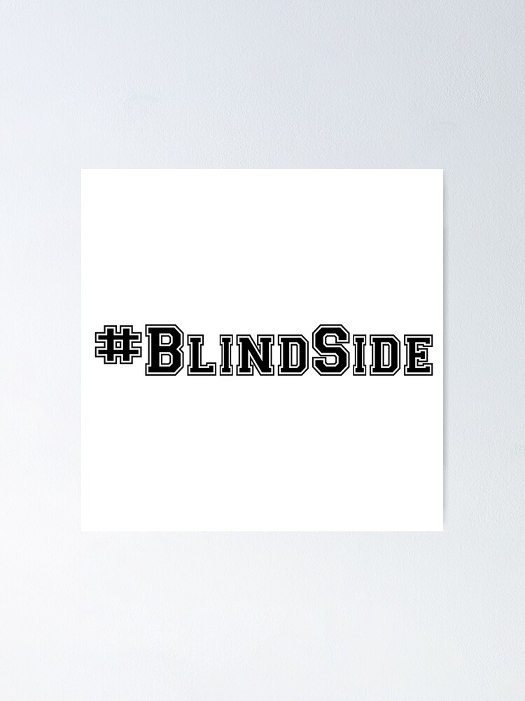 "Blind Side" Poster for Sale by fullyfuelled | Redbubble