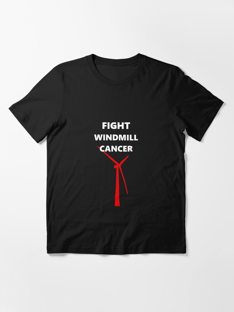 "Fight Windmill Cancer" T-shirt for Sale by Whatwill-eye-do | Redbubble ...