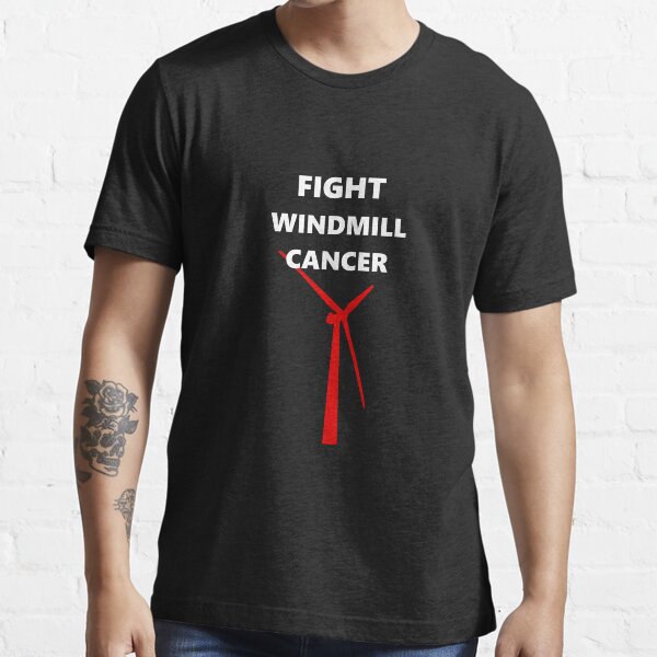 "Fight Windmill Cancer" T-shirt for Sale by Whatwill-eye-do | Redbubble ...