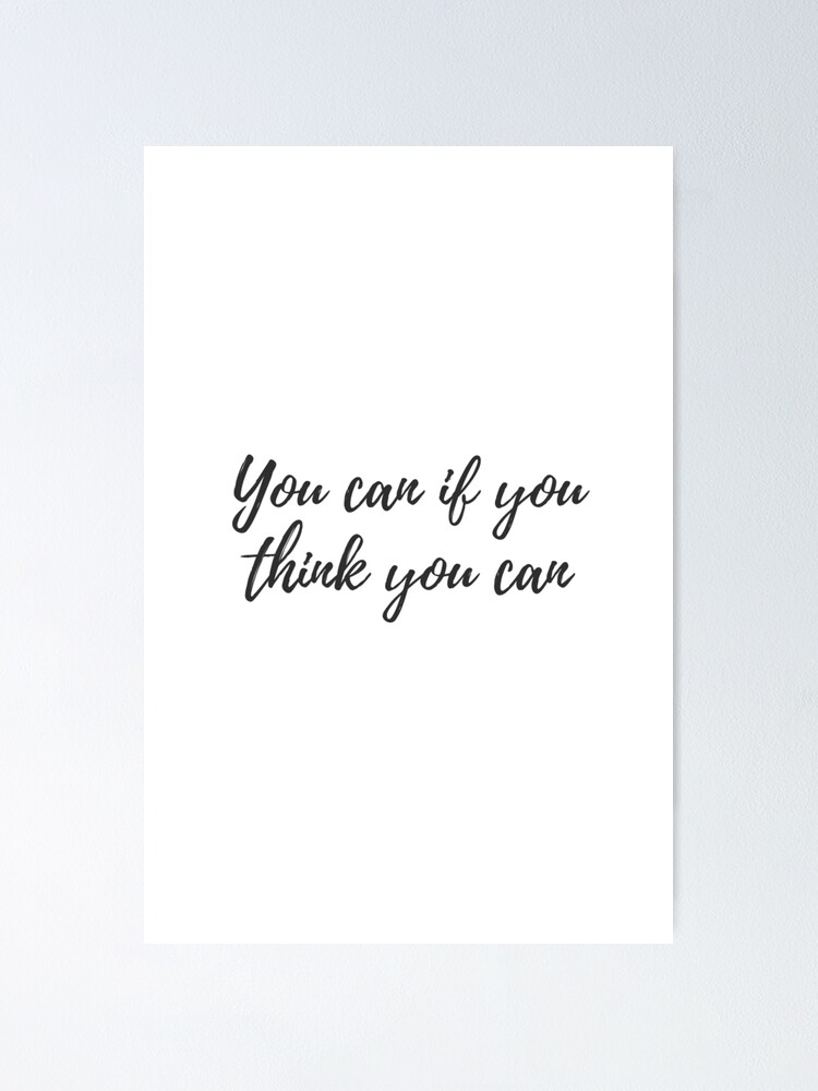 "You can if you think you can." Poster by brunohurt | Redbubble
