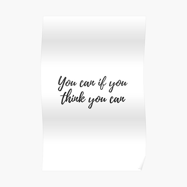 "You can if you think you can." Poster by brunohurt | Redbubble