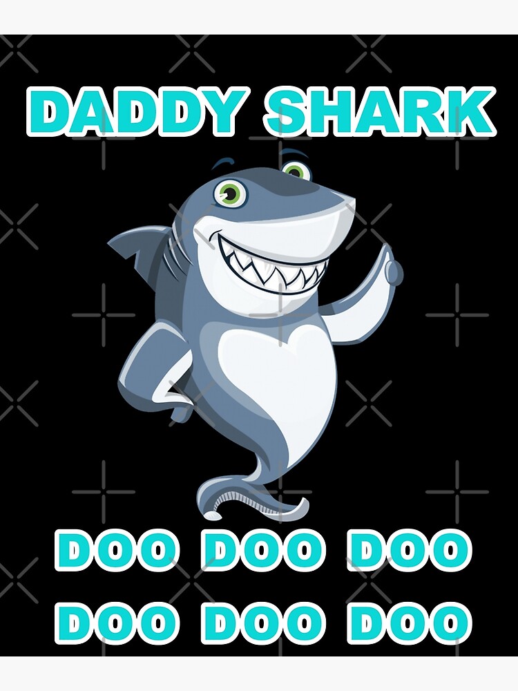 "DADDY SHARK DOO DOO DO DO" Poster for Sale by JohnyM | Redbubble