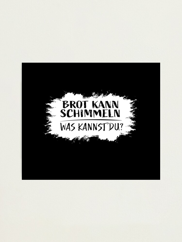 Fotodruck mit "Brot kann Schimmeln was kannst Du I Bäcker Spruch" von ...