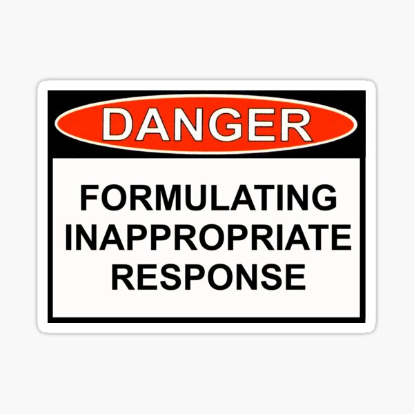 "Danger - Inappropriate Response" Sticker for Sale by Ron Marton ...