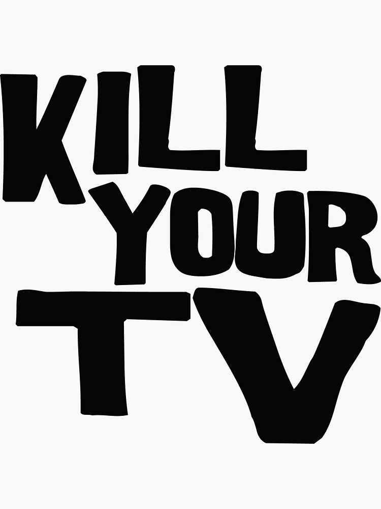 "Kill your TV" Sticker for Sale by TeeArt | Redbubble