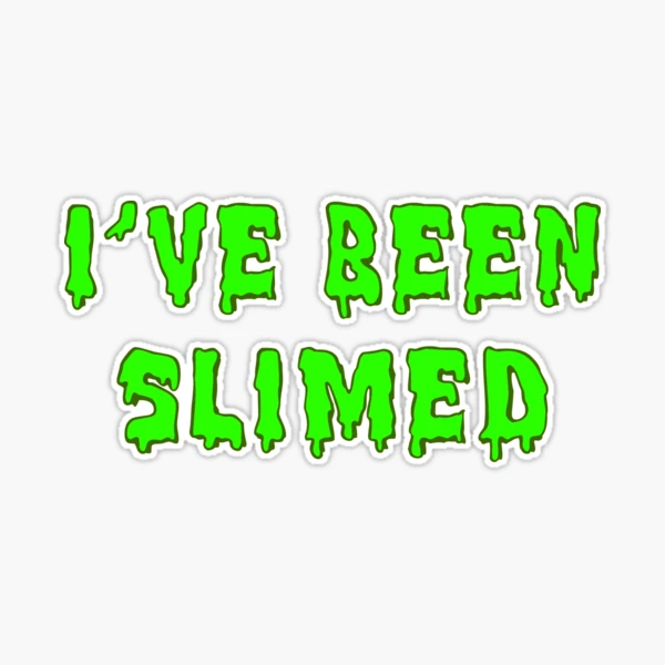 Ive Been Slimed