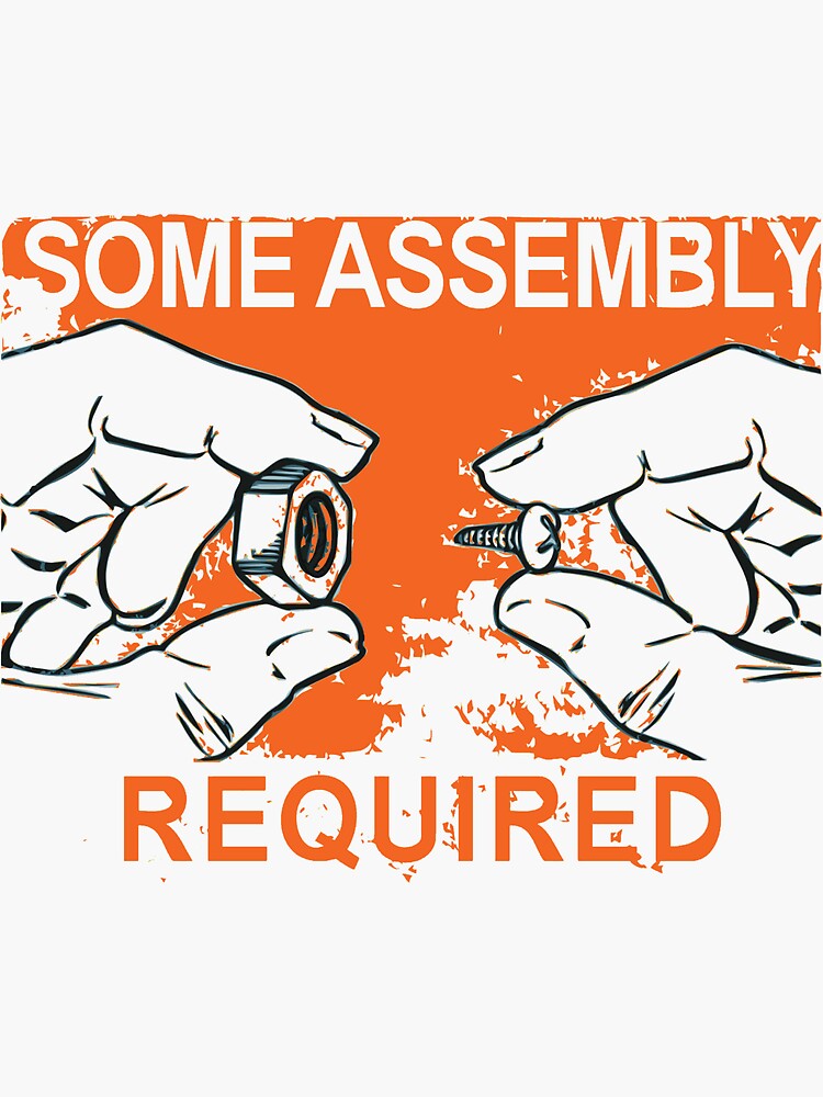 "SOME ASSEMBLY REQUIRED" Sticker by wilbur32557 | Redbubble