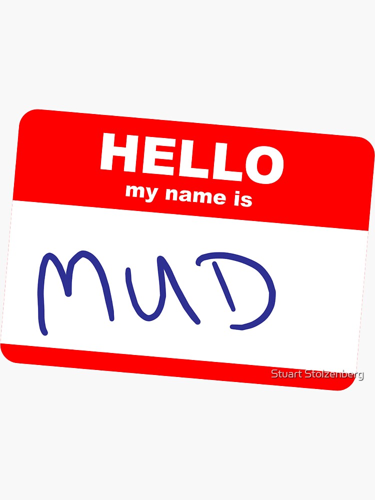 "Hi, my name is Mud" Sticker for Sale by stuartist | Redbubble