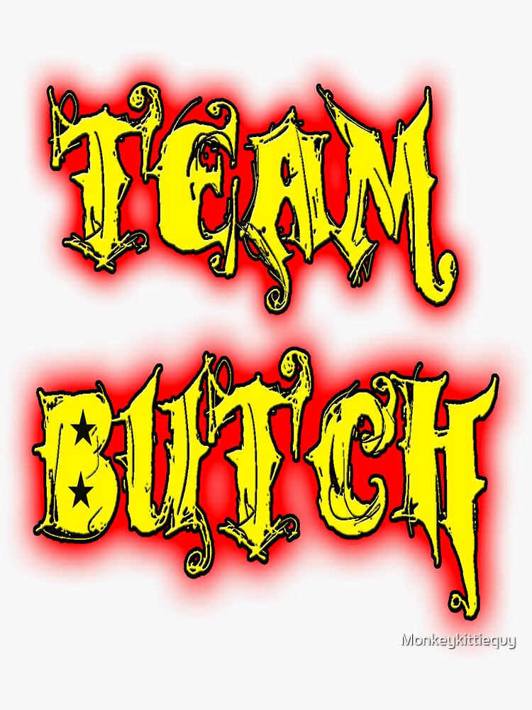 "Team Butch" Sticker for Sale by Monkeykittiequy | Redbubble