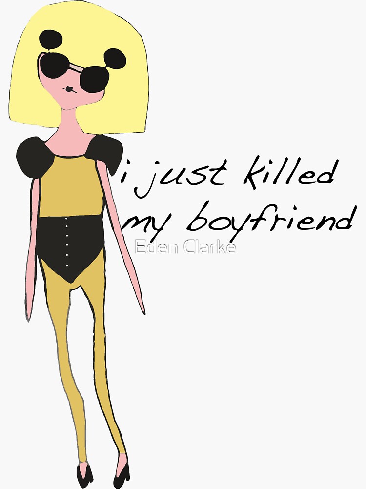 "i just killed my boyfriend" Sticker by dvey93 | Redbubble
