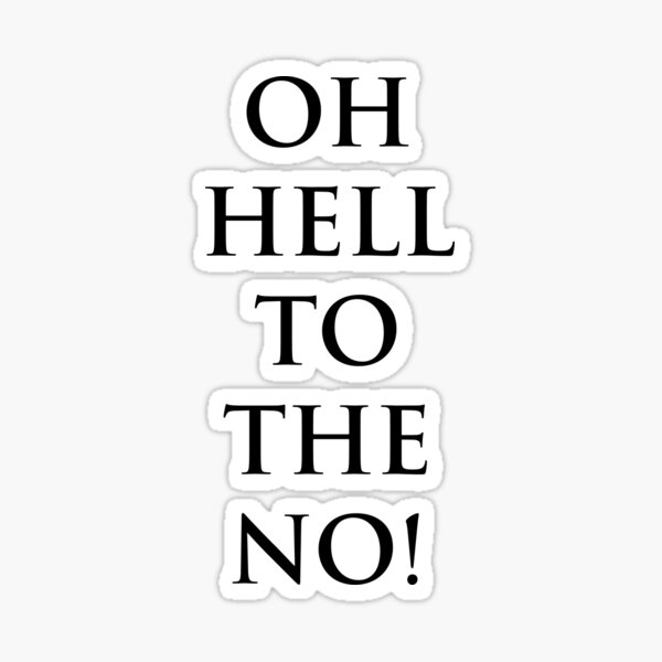 Oh Hell No Stickers | Redbubble