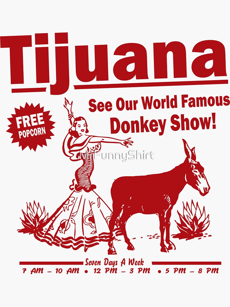 "Funny Shirt - Tijuana Donkey Show" Sticker for Sale by MrFunnyShirt ...