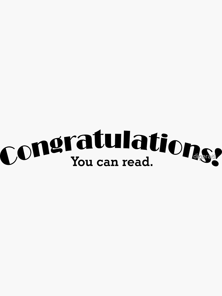 "Congratulations you can read" Sticker for Sale by digerati | Redbubble