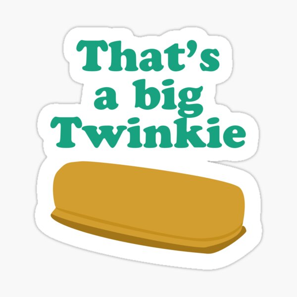 "That's a big Twinkie..." Sticker for Sale by brianftang | Redbubble