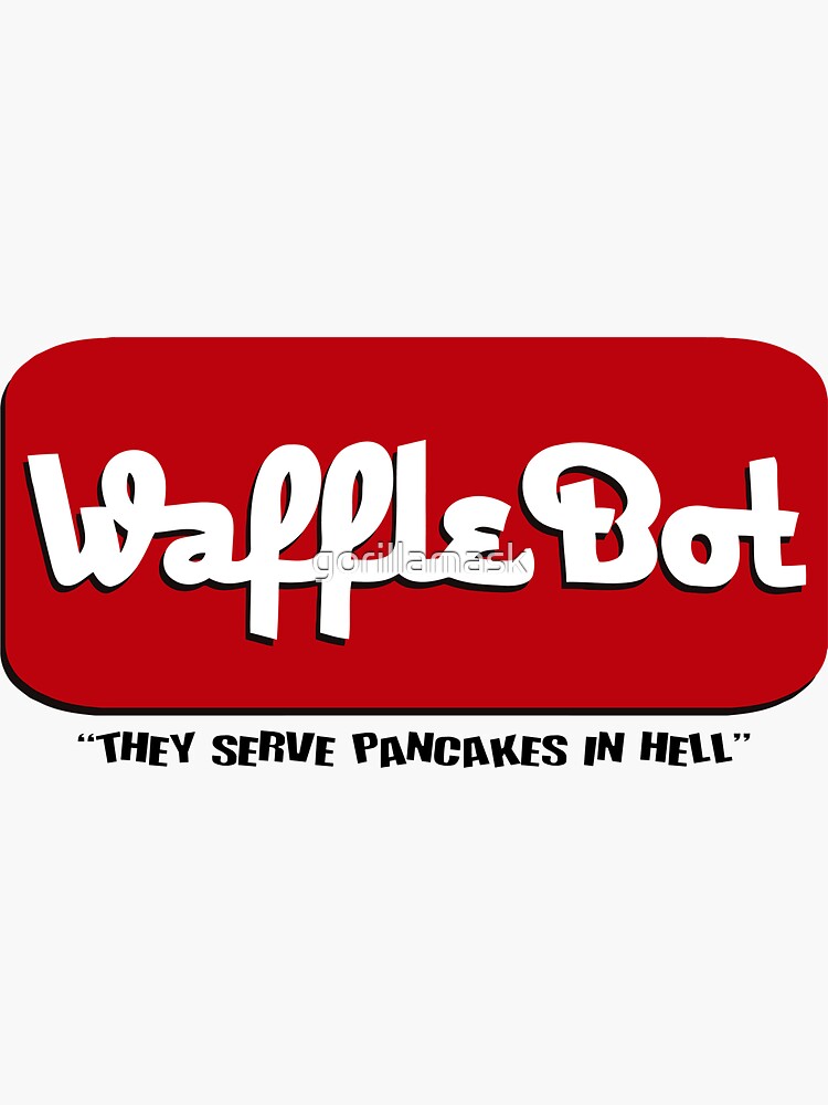 "Waffle Bot "They Serve Pancakes in Hell"" Sticker by gorillamask ...