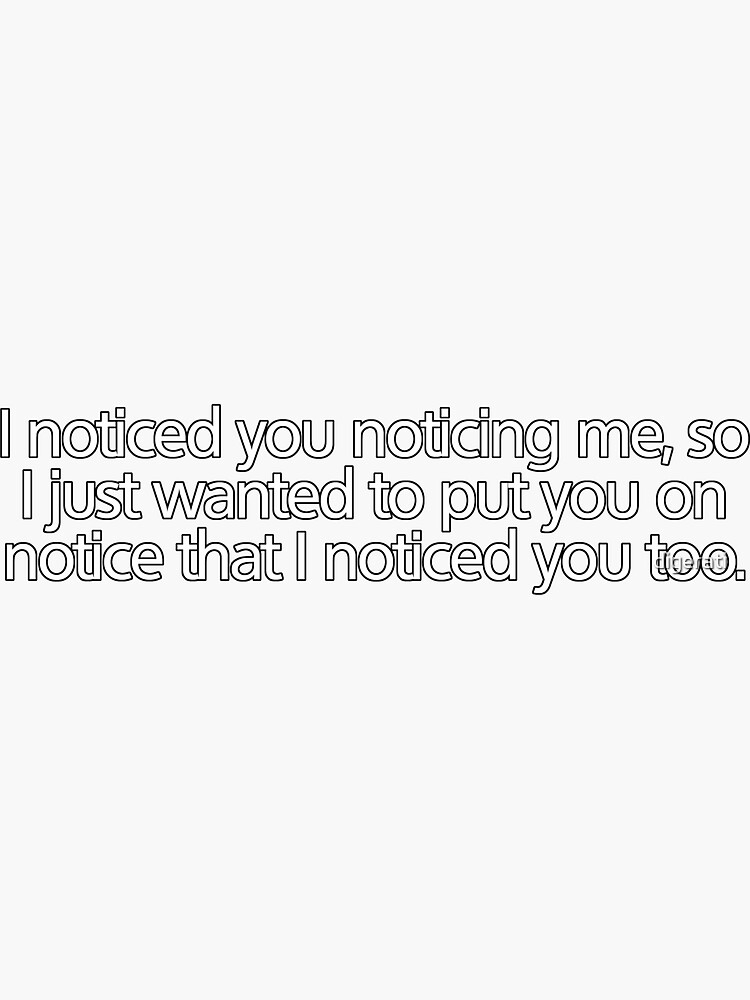 "I noticed you noticing me..." Sticker by digerati | Redbubble