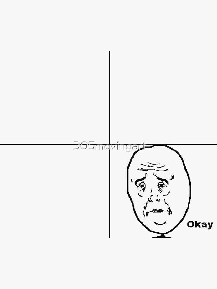 "Okay Meme fill it in yourself" Sticker by 305movingart | Redbubble