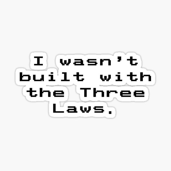 "Wasn't Built with Three Laws" Sticker for Sale by SoManyRobots | Redbubble