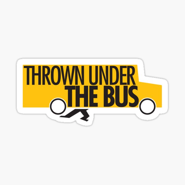 "Thrown under the bus." Sticker for Sale by gstrehlow2011 | Redbubble