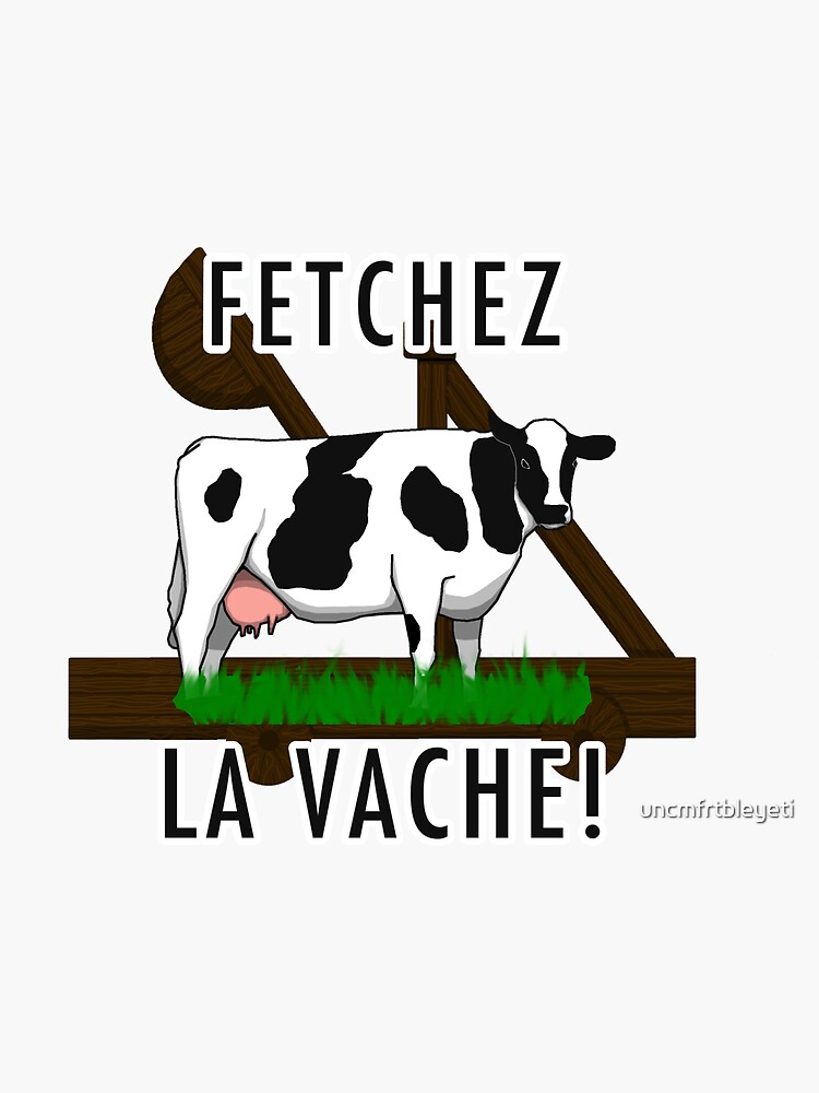 "Fetchez la Vache" Sticker for Sale by uncmfrtbleyeti | Redbubble