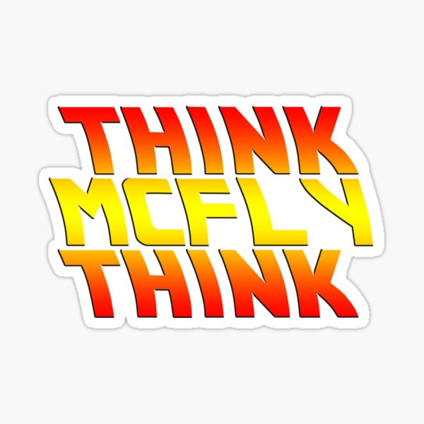 "Think, McFly, Think " Sticker for Sale by BobbyMcG | Redbubble