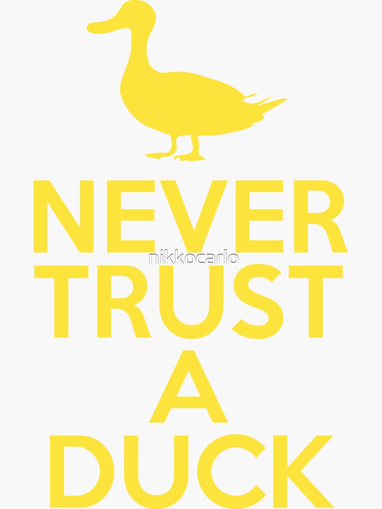 "Never Trust A Duck" Sticker for Sale by nikkocarlo | Redbubble