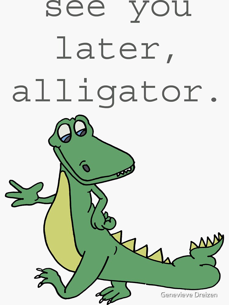 "See you later, Alligator!" Sticker for Sale by gdreizen | Redbubble