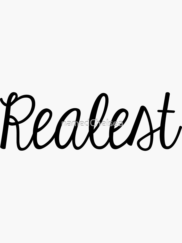 "Realest." Sticker for Sale by namedChelsea | Redbubble