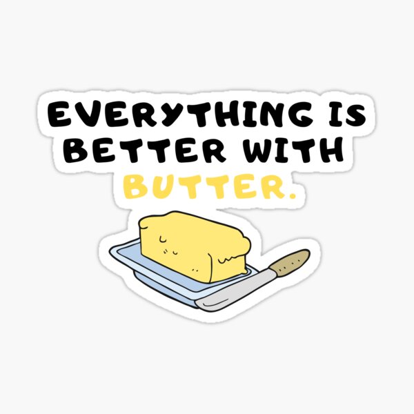 "Everything is better with Butter" Sticker by Inversiontech | Redbubble